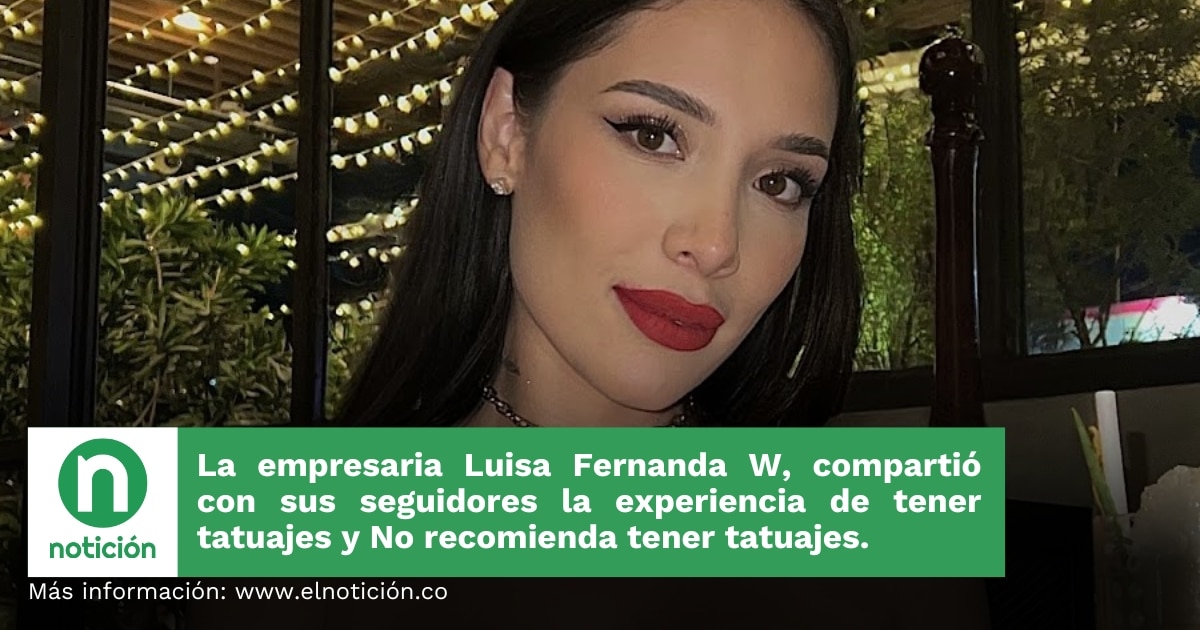 La empresaria Luisa Fernanda W, compartió con sus seguidores la experiencia de tener tatuajes y ...