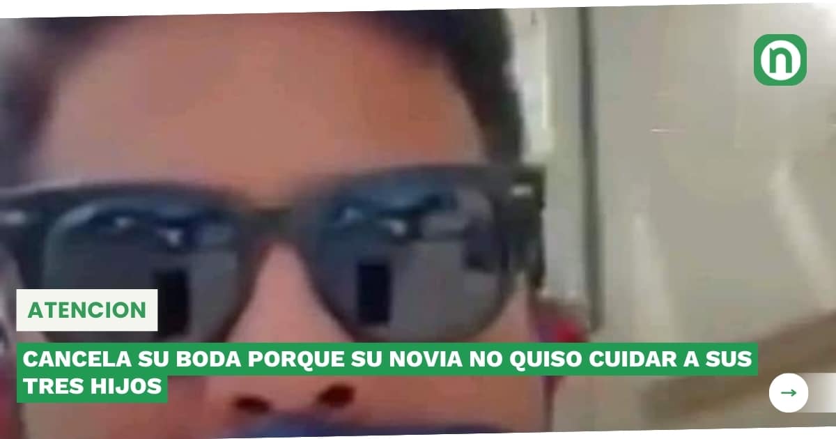 CANCELA SU BODA PORQUE SU NOVIA NO QUISO CUIDAR A SUS TRES HIJOS - El Noticion