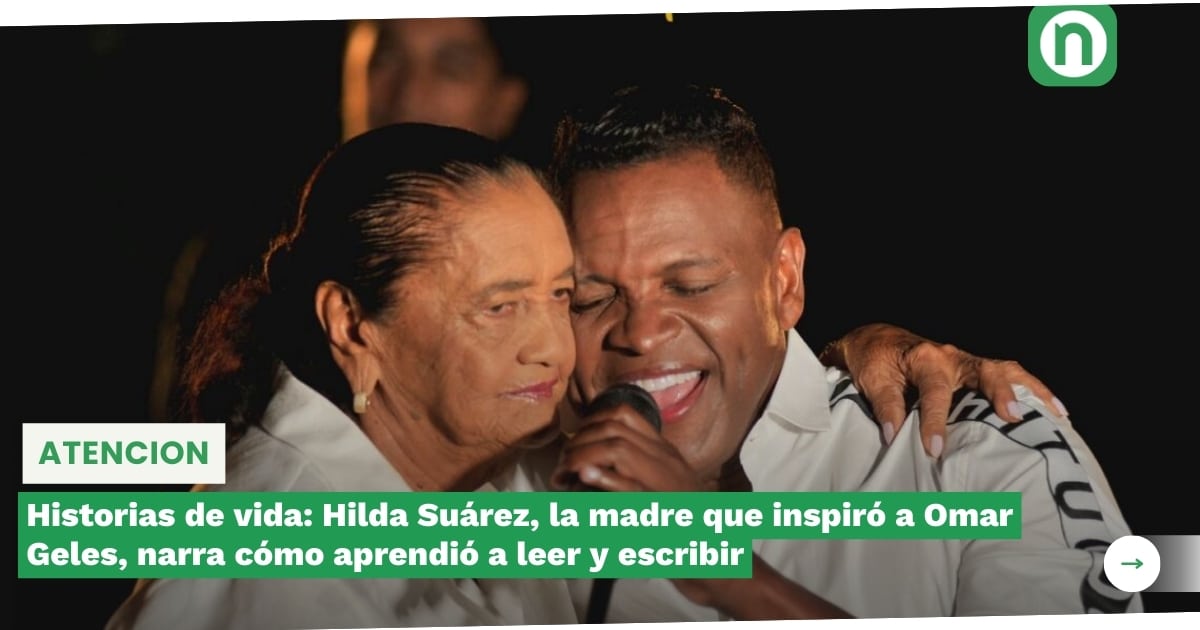 Historias de vida: Hilda Suárez, la madre que inspiró a Omar Geles, narra cómo aprendió a leer y ...