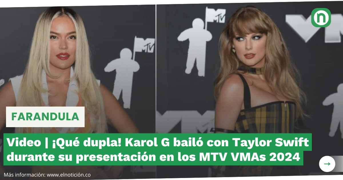 Video | ¡Qué dupla! Karol G bailó con Taylor Swift durante su presentación en los MTV VMAs 2024 ...